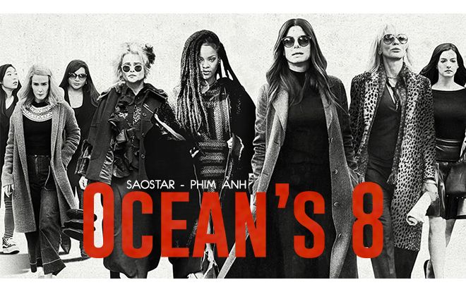 Vì sao 'Ocean’s 8' lại cần một dàn diễn viên toàn nữ nhân? - Saostar.vn